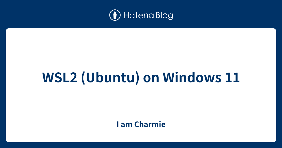 WSL2 (Ubuntu) on Windows 11 - I am Charmie