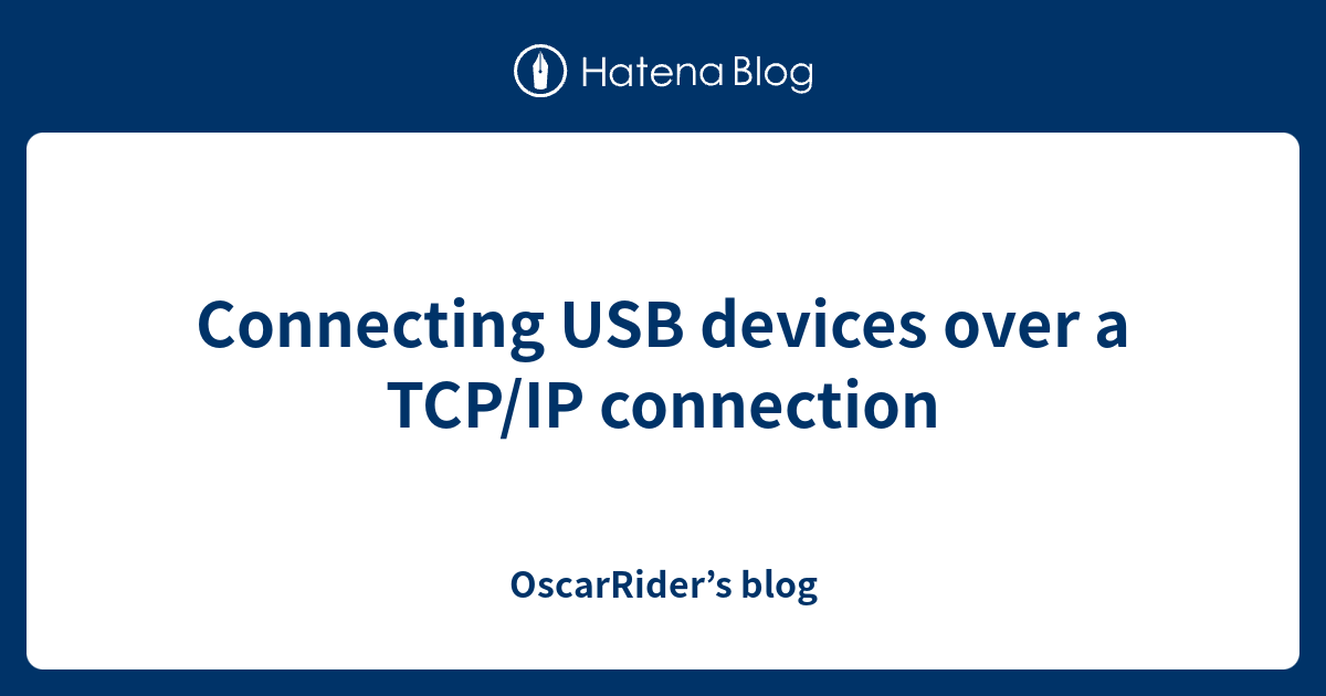 Connecting USB devices over a TCP/IP connection - OscarRider’s blog