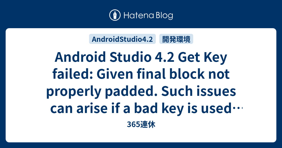 Android Studio 4.2 Get Key failed: Given final block not properly padded. Such issues can arise ...