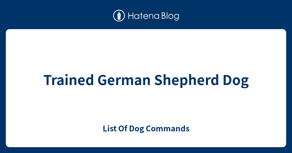 Trained German Shepherd Dog - List Of Dog Commands