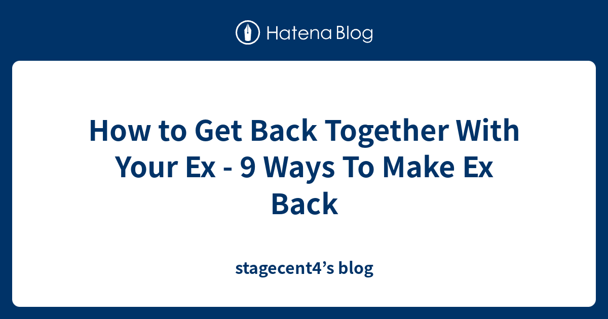 How to Get Back Together With Your Ex - 9 Ways To Make Ex Back ...