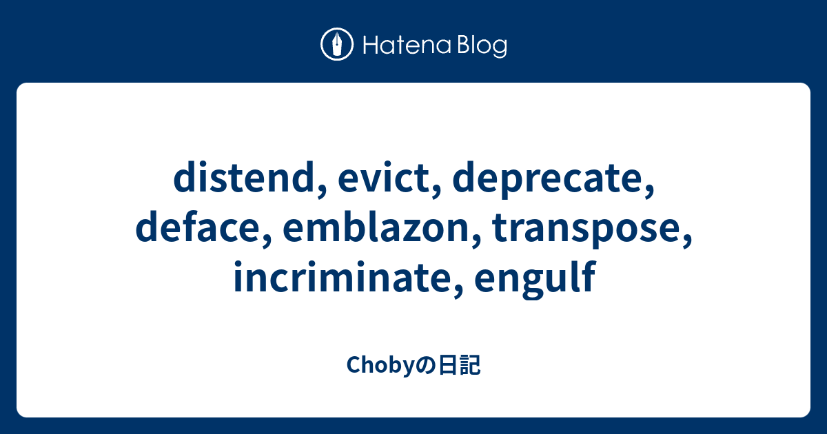 distend, evict, deprecate, deface, emblazon, transpose, incriminate ...