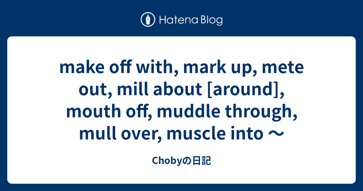 make off with, mark up, mete out, mill about [around], mouth off ...