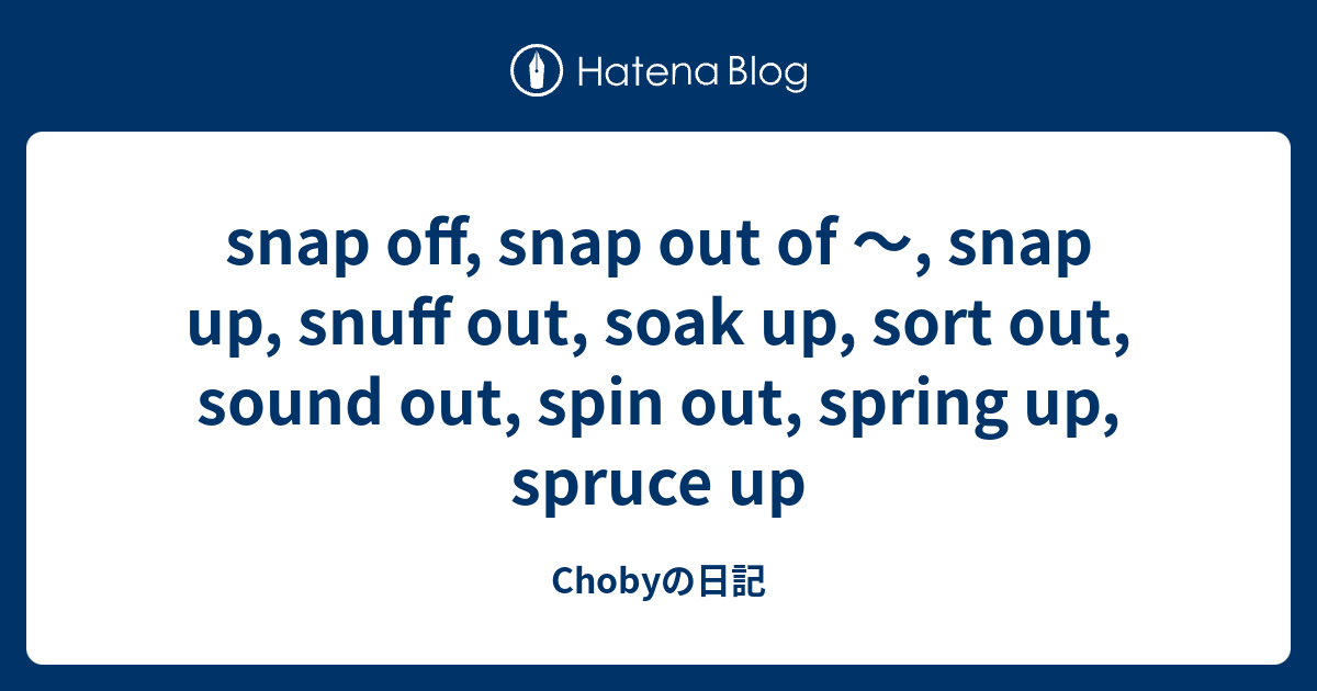 snap off, snap out of ～, snap up, snuff out, soak up, sort out, sound ...