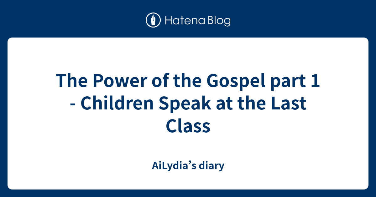 The Power of the Gospel part 1 - Children Speak at the Last Class ...