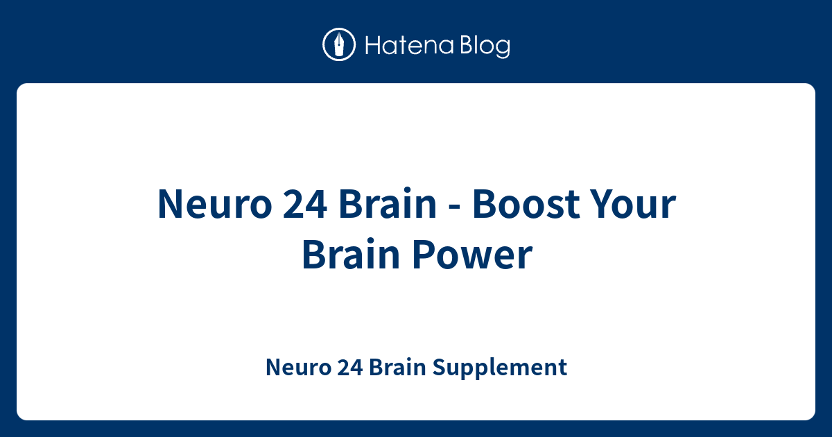Neuro 24 Brain - Boost Your Brain Power - Neuro 24 Brain Supplement