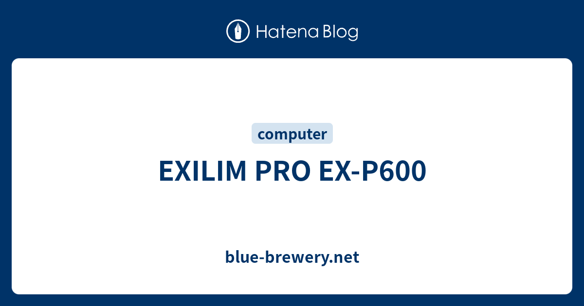 EXILIM PRO EX-P600 - blue-brewery.net