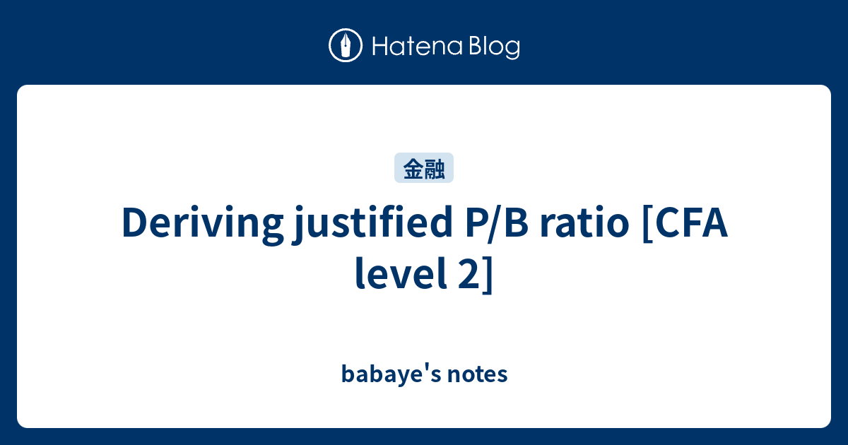 Deriving justified P/B ratio [CFA level 2] - babaye's notes
