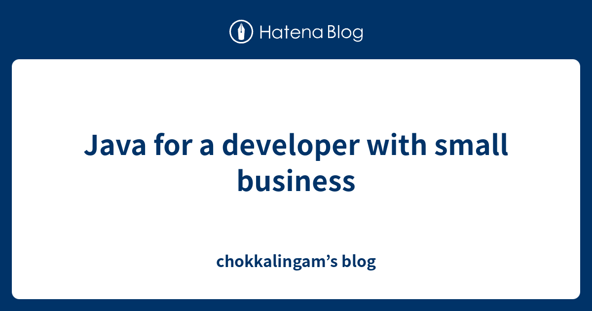 Java for a developer with small business - chokkalingam’s blog