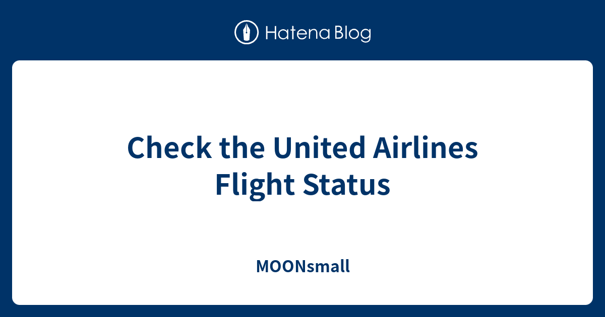 Check the United Airlines Flight Status - MOONsmall