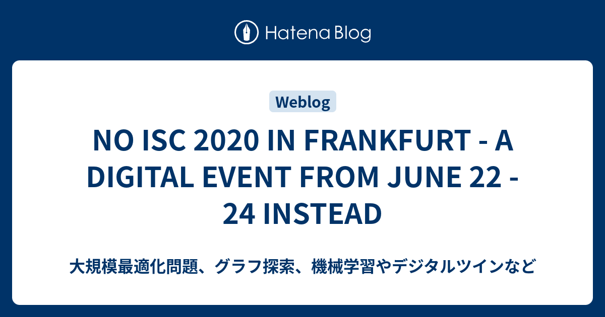 NO ISC 2020 IN FRANKFURT - A DIGITAL EVENT FROM JUNE 22 - 24 INSTEAD - 大規模最適化問題、グラフ探索、機械学習やデジタルツインなど