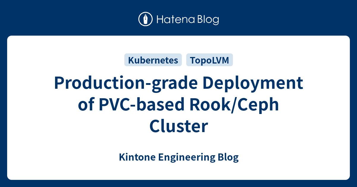 Production-grade Deployment of PVC-based Rook/Ceph Cluster - Kintone ...