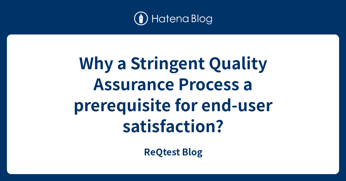 Why a Stringent Quality Assurance Process a prerequisite for end-user ...