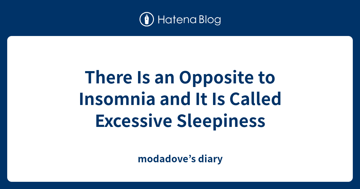 There Is an Opposite to Insomnia and It Is Called Excessive Sleepiness ...