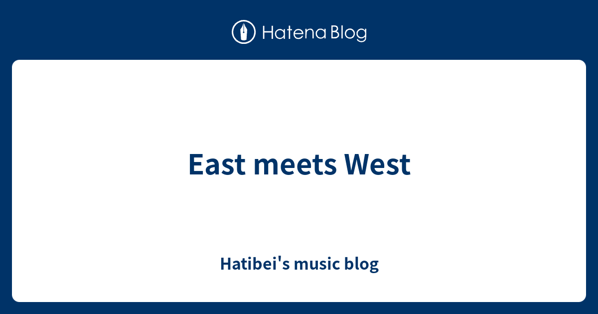 East meets West - Hatibei's music blog
