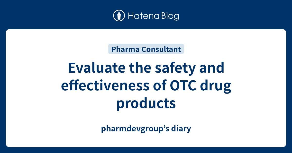 Evaluate the safety and effectiveness of OTC drug products ...