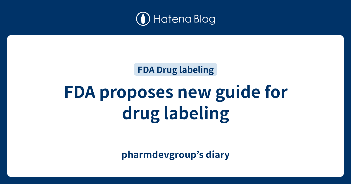 FDA proposes new guide for drug labeling - pharmdevgroup’s diary