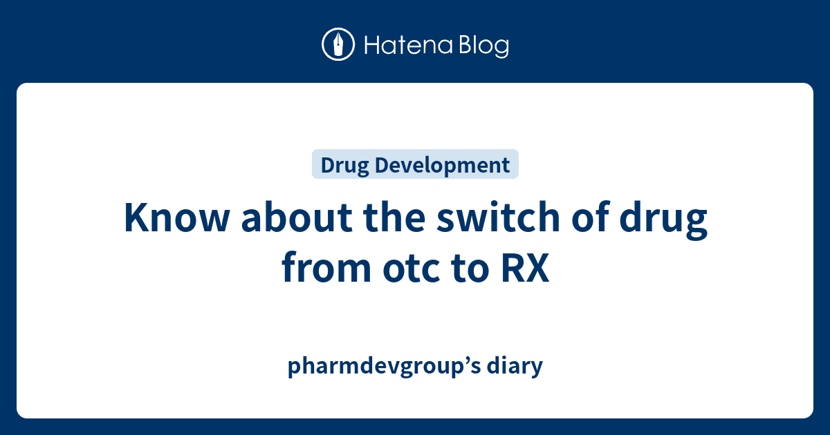 Know about the switch of drug from otc to RX - pharmdevgroup’s diary