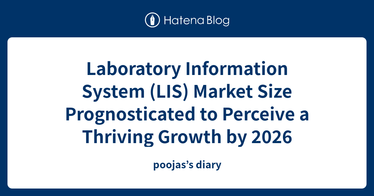 Laboratory Information System (LIS) Market Size Prognosticated to ...