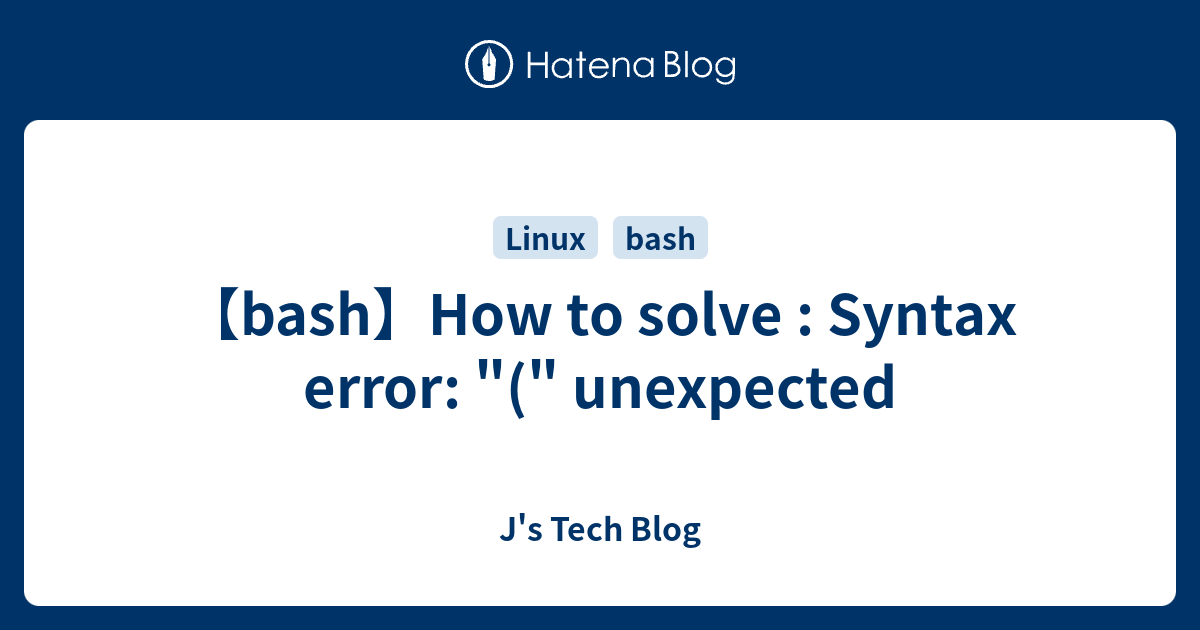 【bash】How to solve : Syntax error: "(" unexpected - J's Tech Blog