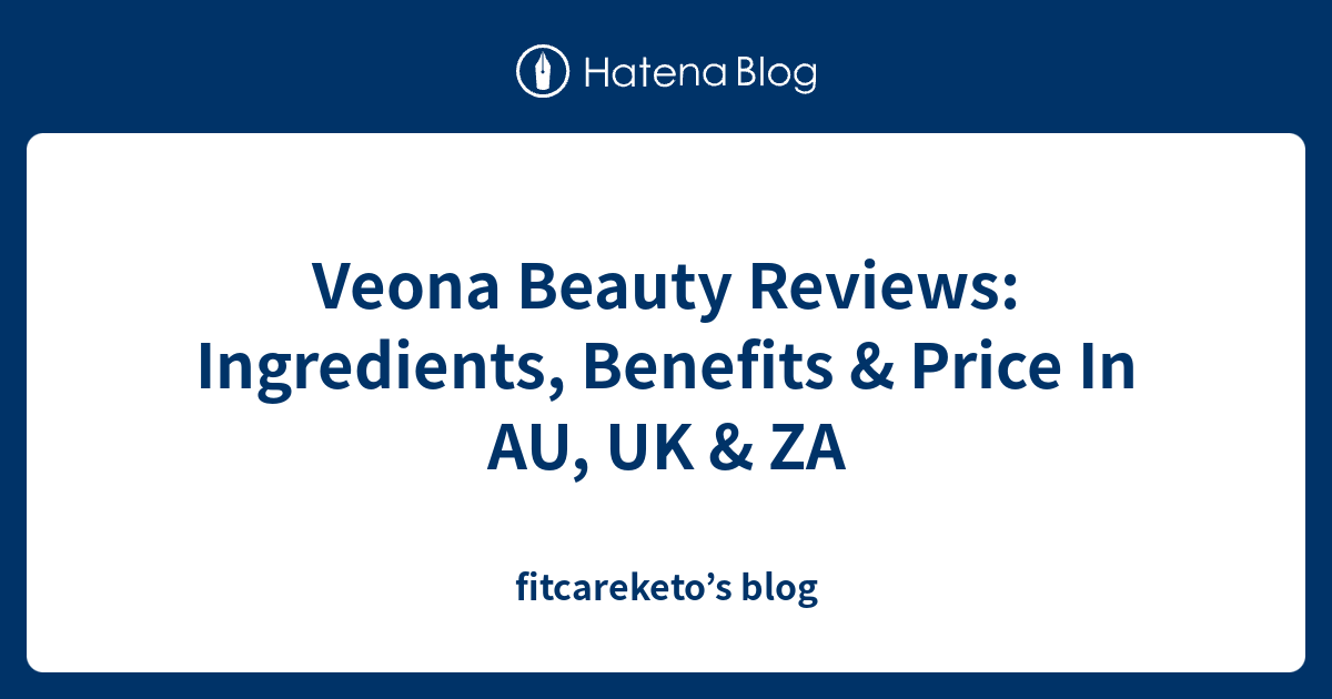 Veona Beauty Reviews: Ingredients, Benefits & Price In AU, UK & ZA ...