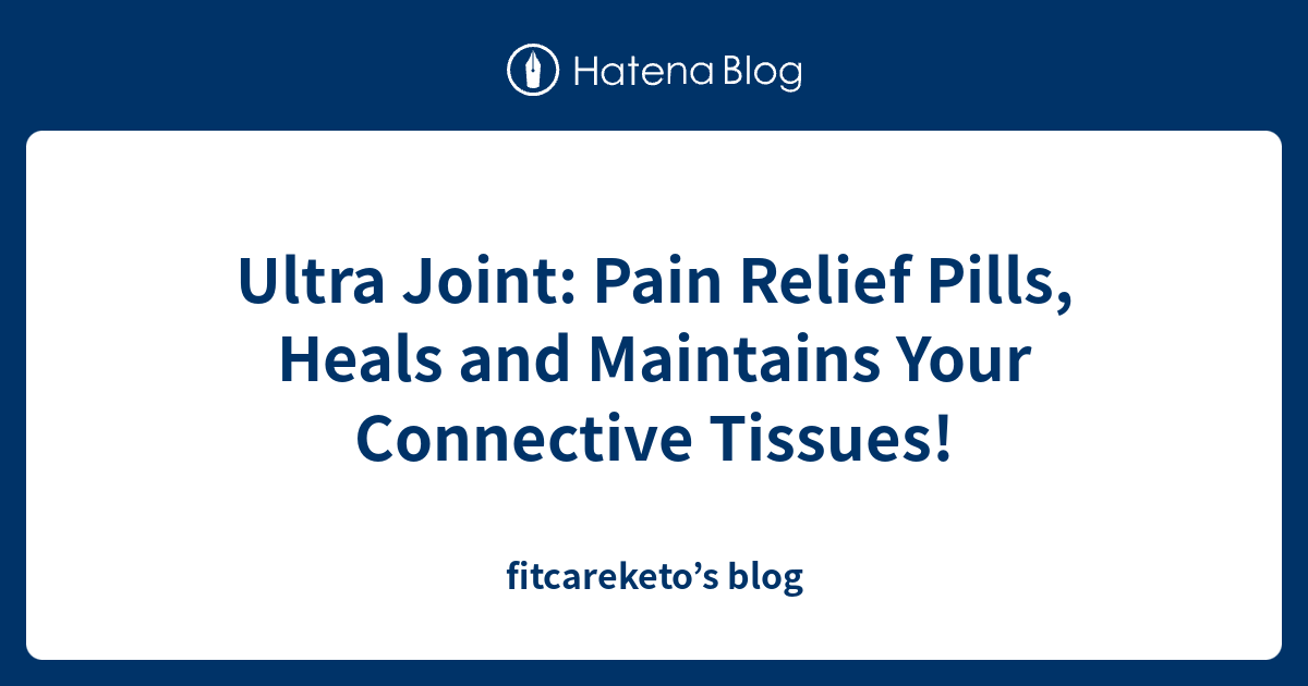 Ultra Joint: Pain Relief Pills, Heals and Maintains Your Connective ...