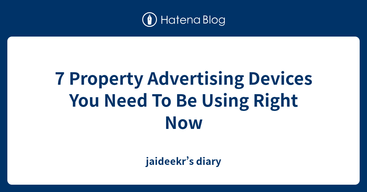 7 Property Advertising Devices You Need To Be Using Right Now ...