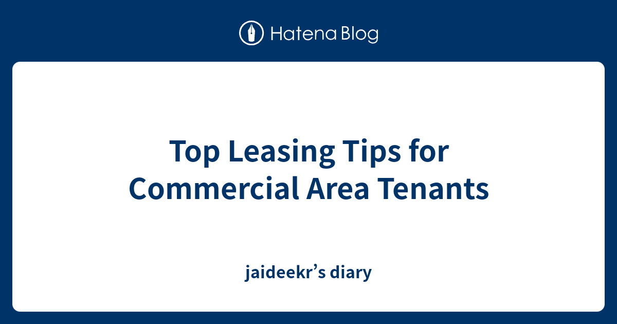 Top Leasing Tips for Commercial Area Tenants - jaideekr’s diary