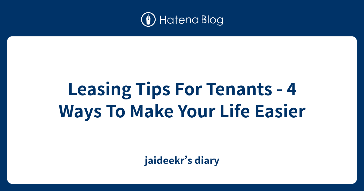 Leasing Tips For Tenants - 4 Ways To Make Your Life Easier - jaideekr’s ...