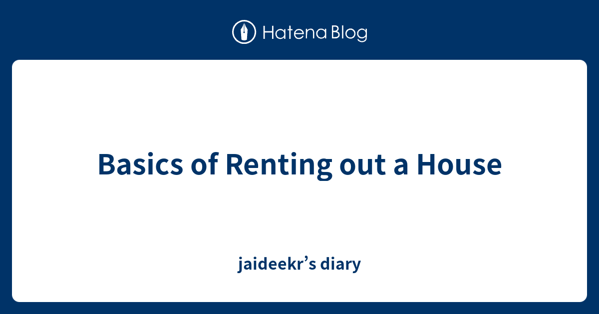 Basics of Renting out a House - jaideekr’s diary