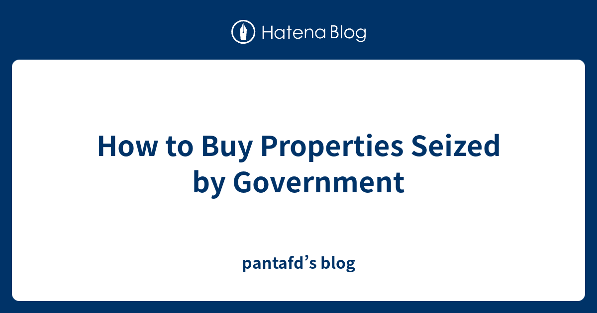 How to Buy Properties Seized by Government - pantafd’s blog