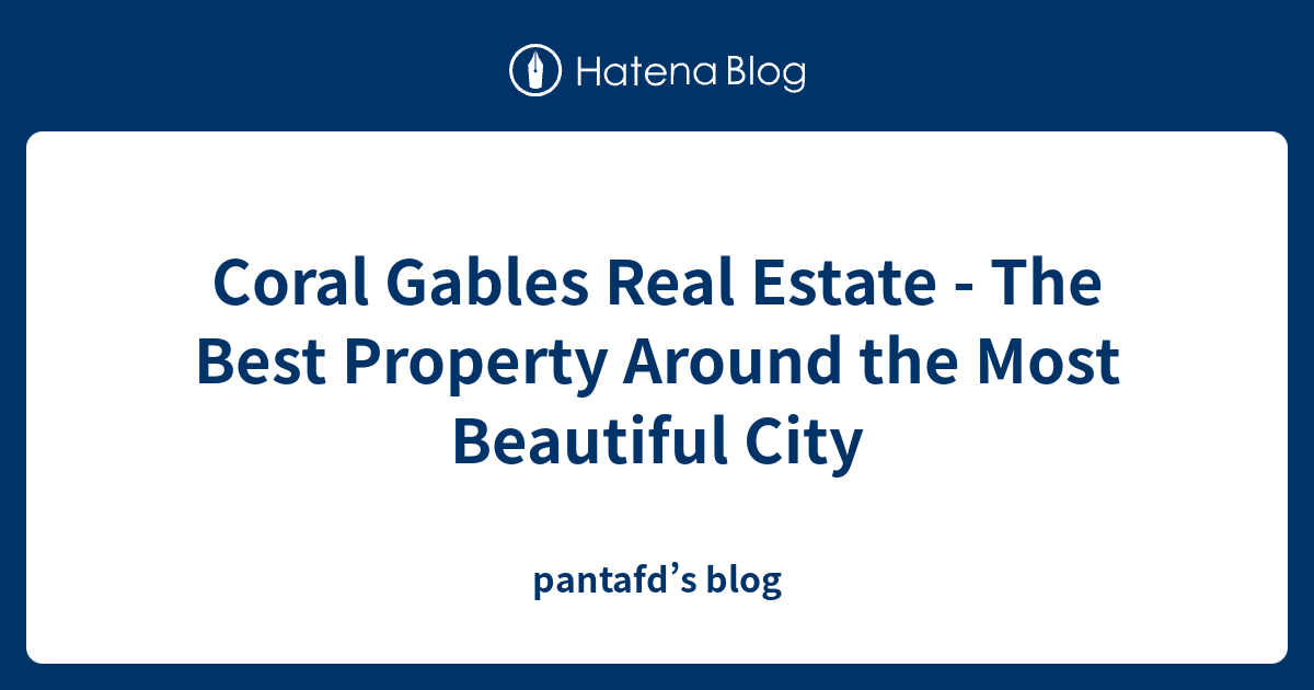 Coral Gables Real Estate - The Best Property Around the Most Beautiful ...
