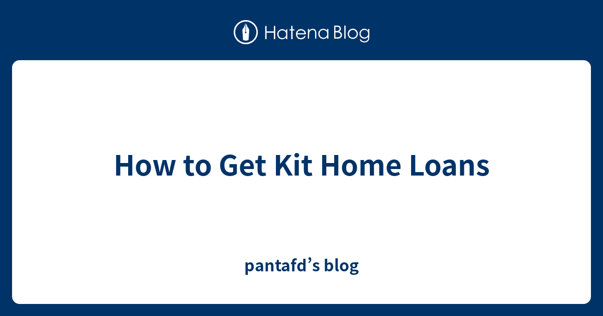 How to Get Kit Home Loans - pantafd’s blog