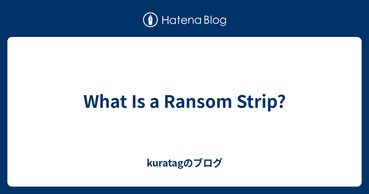 What Is a Ransom Strip? - kuratagのブログ