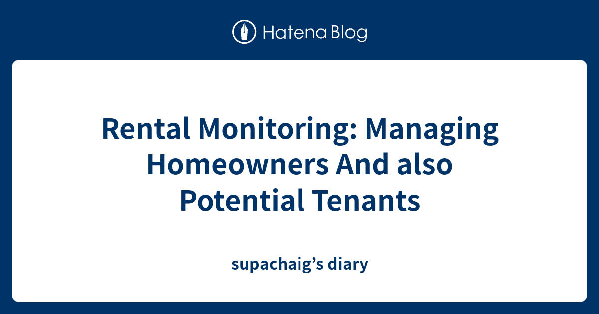 Rental Monitoring: Managing Homeowners And also Potential Tenants ...