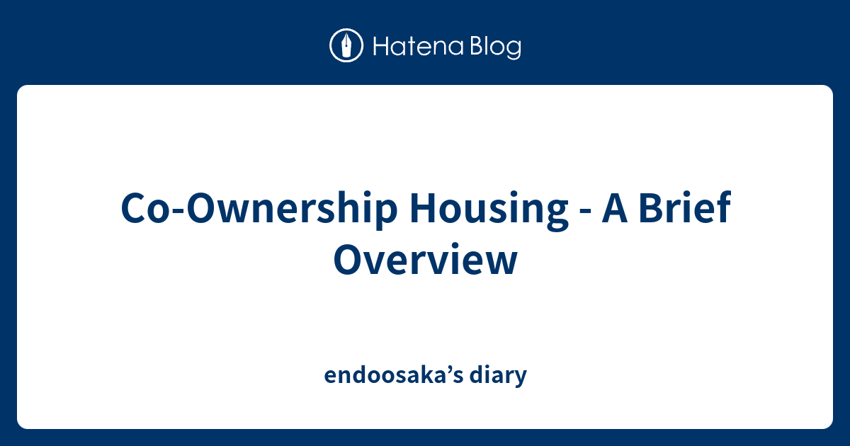 Co-Ownership Housing - A Brief Overview - endoosaka’s diary