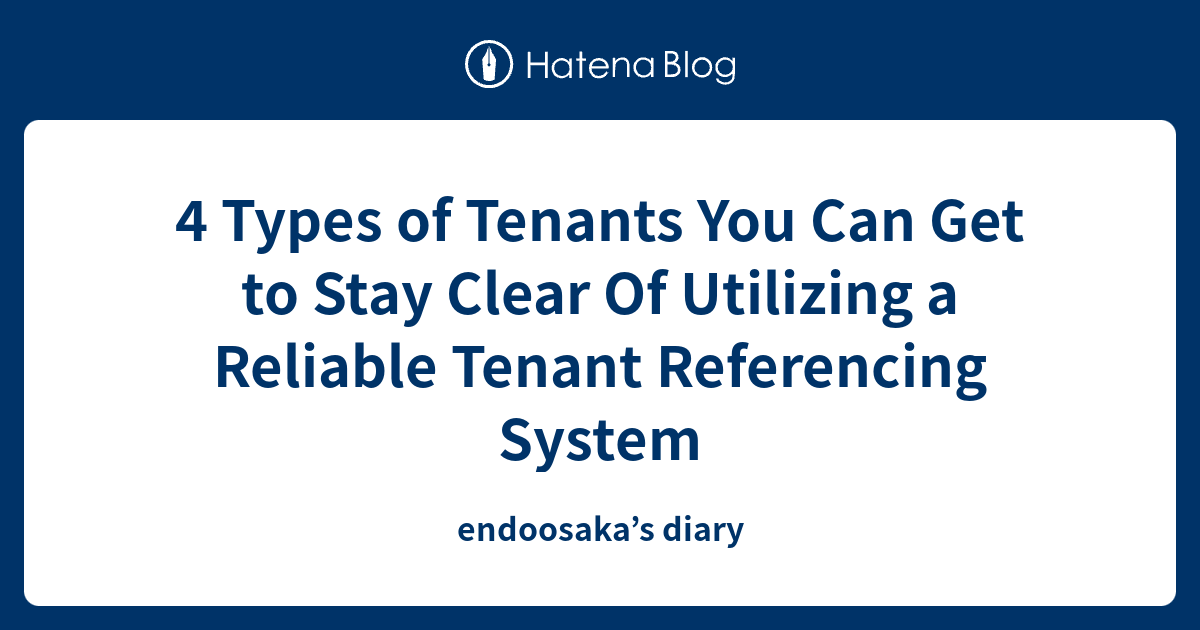4 Types of Tenants You Can Get to Stay Clear Of Utilizing a Reliable ...