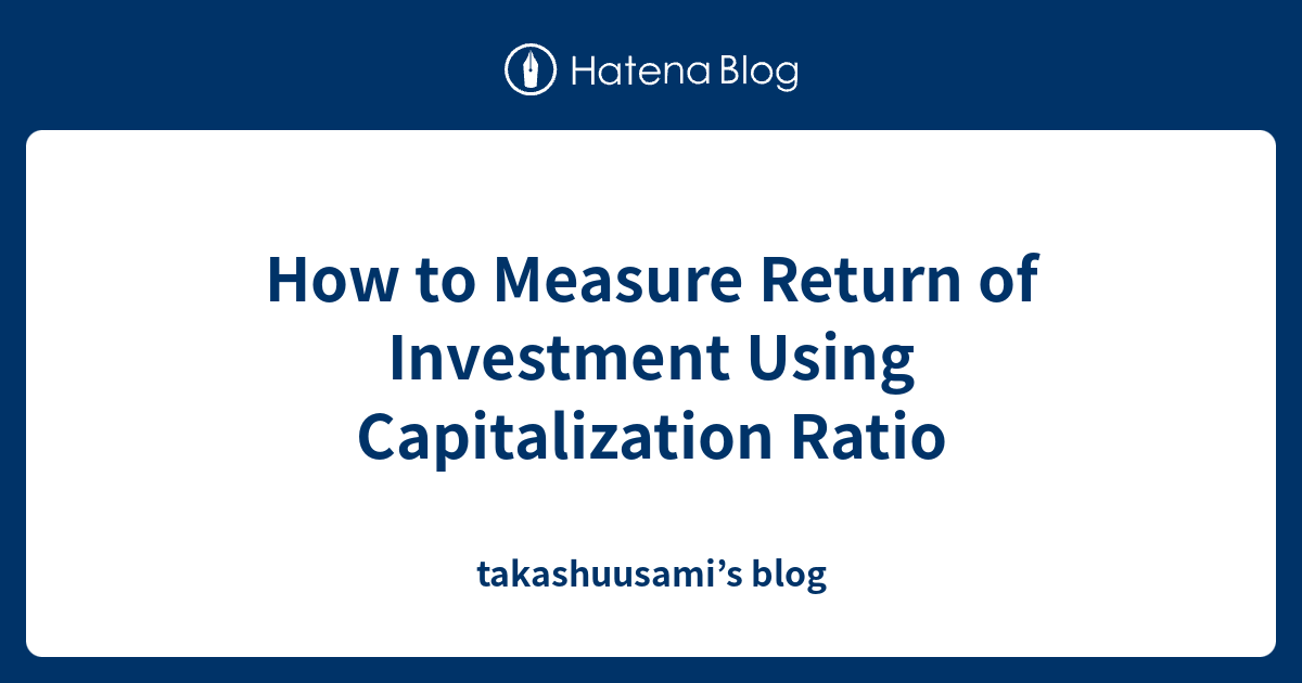 How to Measure Return of Investment Using Capitalization Ratio ...