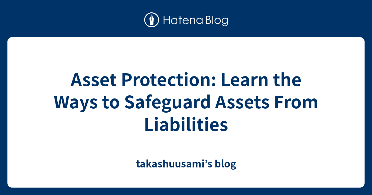 Asset Protection: Learn the Ways to Safeguard Assets From Liabilities ...