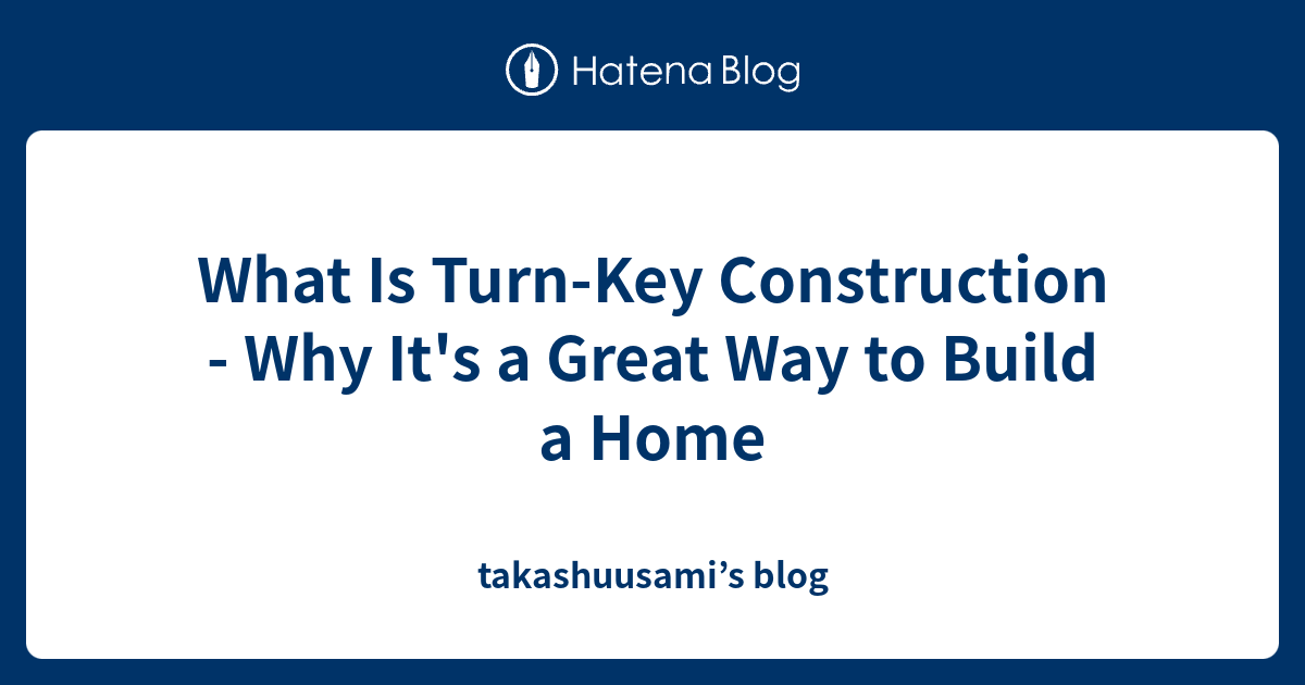 What Is Turn-Key Construction - Why It's a Great Way to Build a Home ...