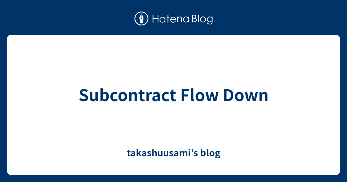 Subcontract Flow Down - takashuusami’s blog