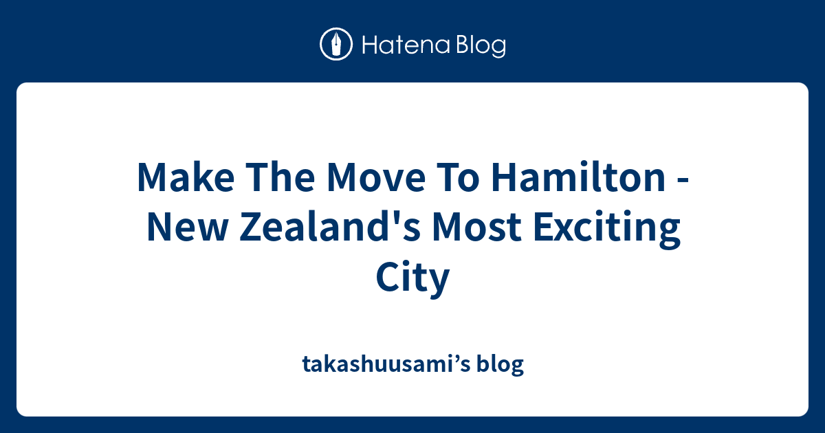 Make The Move To Hamilton - New Zealand's Most Exciting City ...