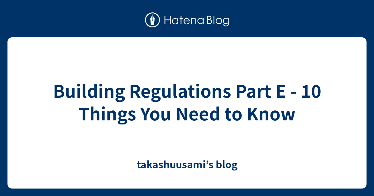 Building Regulations Part E - 10 Things You Need to Know - takashuusami ...