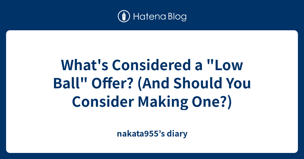 What's Considered a "Low Ball" Offer? (And Should You Consider Making ...