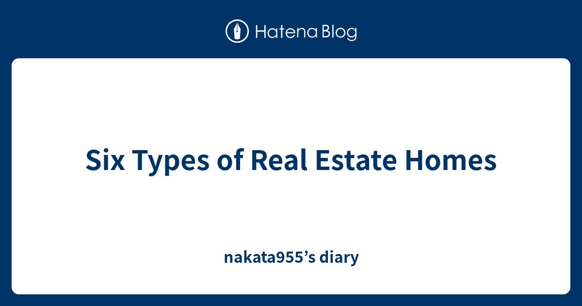 Six Types of Real Estate Homes - nakata955’s diary