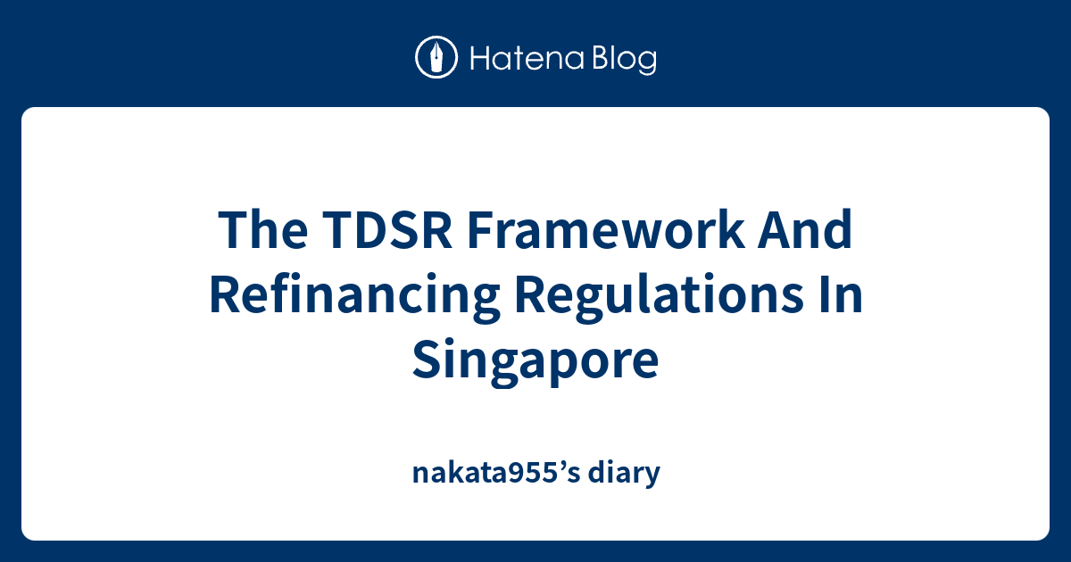 The TDSR Framework And Refinancing Regulations In Singapore - nakata955 ...