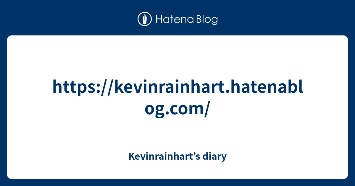 https://kevinrainhart.hatenablog.com/ - Kevinrainhart’s diary