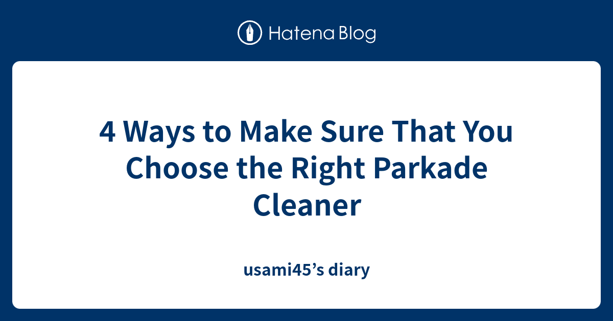 4 Ways to Make Sure That You Choose the Right Parkade Cleaner - usami45 ...