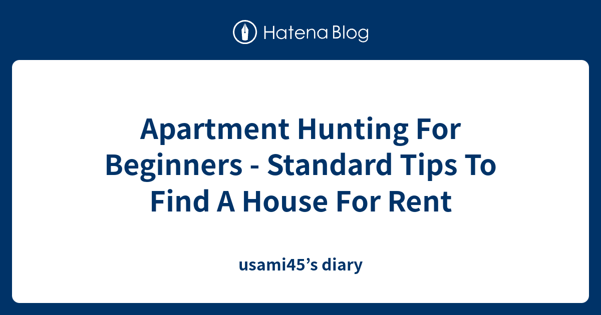 Apartment Hunting For Beginners - Standard Tips To Find A House For ...
