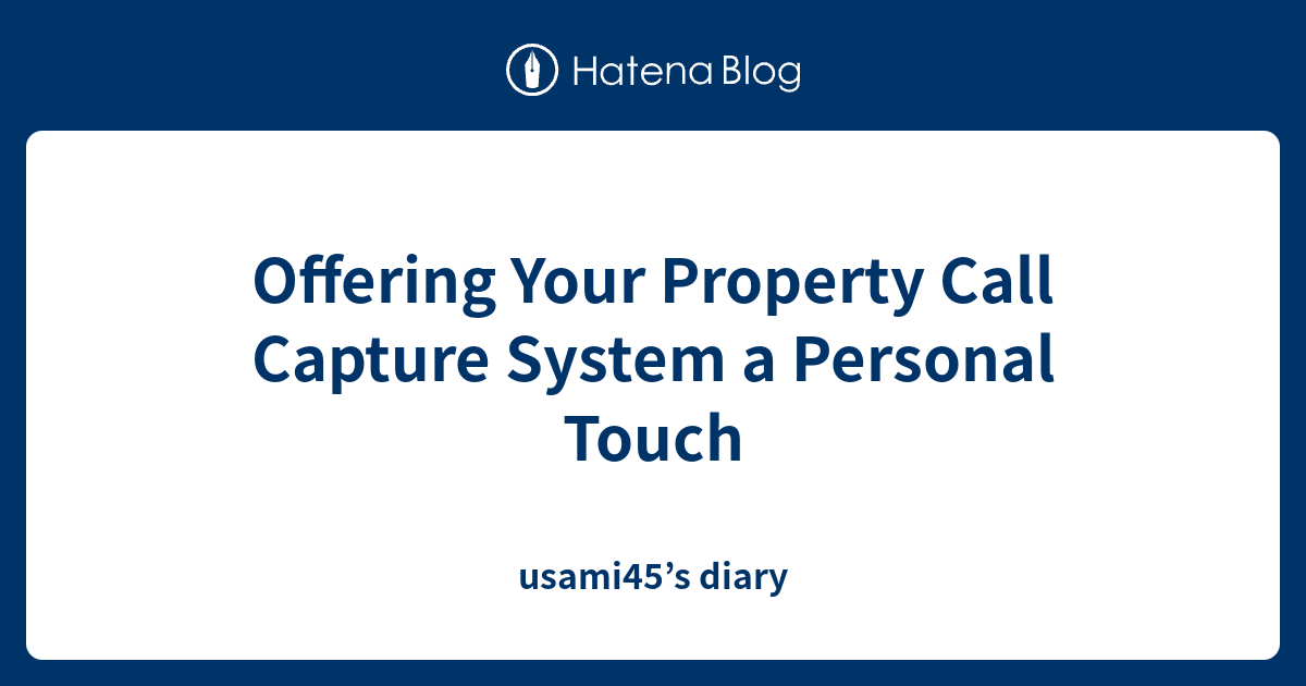 Offering Your Property Call Capture System a Personal Touch - usami45’s ...